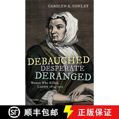 【3-4周达】精装 Debauched, Desperate, Deranged: Women Who Killed, London 1674-1913 [9780198863038]