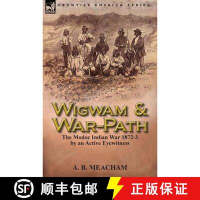 【3-4周达】Wigwam and War-Path: The Modoc Indian War 1872-3, by an Active Eyewitness [9781782820994]