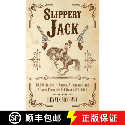 【3-4周达】Slippery Jack: 10,000 Authentic Names, Nicknames, and Aliases From the Old West 1870-1910 [9780692726297]