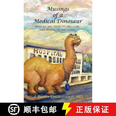 【3-4周达】Musings of a Medical Dinosaur: Who we are, How we got here, and Where we are going [9780991757435]
