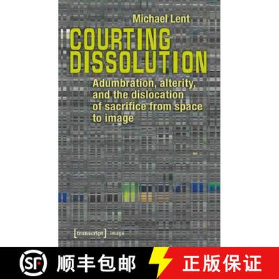 【3-4周达】精装 Courting Dissolution : Adumbration, Alterity, and the Dislocation of Sacrifice from S... [9783837635744]