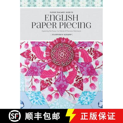【3-4周达】Flossie Teacakes' Guide to English Paper Piecing: Exploring the Fussy-Cut World of Precisi... [9781440247927]