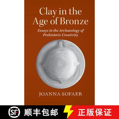 【3-4周达】精装 Clay in the Age of Bronze: Essays in the Archaeology of Prehistoric Creativity [9780521768269]
