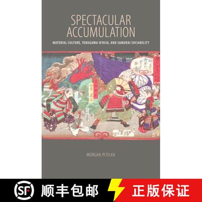 【3-4周达】Spectacular Accumulation – Material Culture, Tokugawa Ieyasu, and Samurai Sociability [9780824876814]