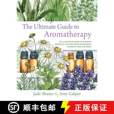 【3-4周达】The Ultimate Guide to Aromatherapy: An Illustrated Guide to Blending Essential Oils and Cr... [9781631598975]
