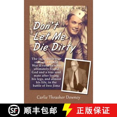 【3-4周达】Don't Let Me Die Dirty: The incredible true story of a World War II veteran who ultimately... [9780985372538]