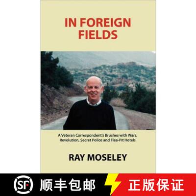 【3-4周达】In Foreign Fields: A Veteran Correspondent's Brushes with Wars, Revolution, Secret Police ... [9780557747573]