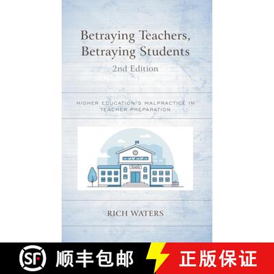 【3-4周达】Betraying Teachers, Betraying Students: Higher Education's Malpractice in Teacher Preparat... [9781475868517]