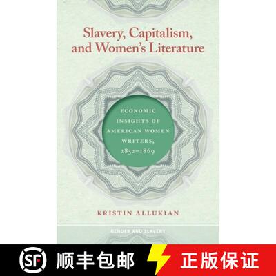 【3-4周达】Slavery, Capitalism, and Women's Literature: Economic Insights of American Women Writers, ... [9780820364599]