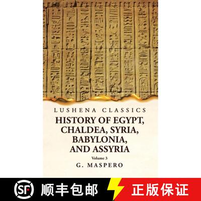 【3-4周达】History of Egypt Chaldea, Syria, Babylonia, and Assyria by G. Maspero Volume 3 [9781639238934]