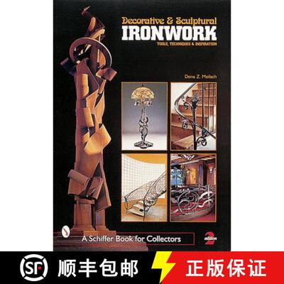 【3-4周达】Decorative and Sculptural Ironwork: Tools, Techniques and Inspiration: Tools, Techniques &... [9780764307904]