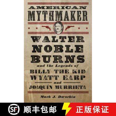 【3-4周达】American Mythmaker – Walter Noble Burns and the Legends of Billy the Kid, Wyatt Earp, and... [9780806146850]