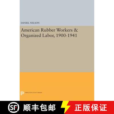 【3-4周达】American Rubber Workers and Organized Labor, 1900–1941 [9780691633817]