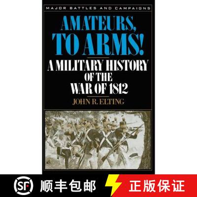 【3-4周达】Amateurs, to Arms!: A Military History of the War of 1812 [9780306806537]