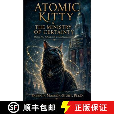 【3-4周达】Atomic Kitty & The Ministry of Certainty: The Cat Who Refused to Be a Thought Experiment [9781733635479]