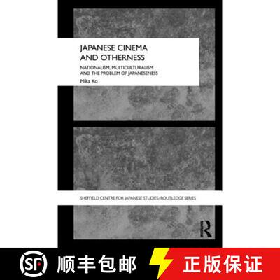 【3-4周达】Japanese Cinema and Otherness : Nationalism, Multiculturalism and the Problem of Japaneseness [9780415689571]