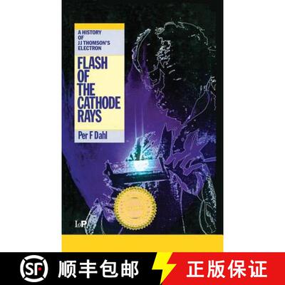 【3-4周达】精装 Flash of the Cathode Rays : A History of J J Thomson's Electron [9780750304535]