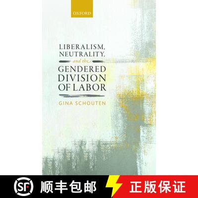 【3-4周达】精装 Liberalism, Neutrality, and the Gendered Division of Labor [9780198813071]
