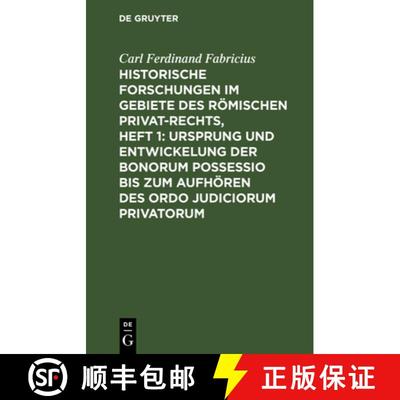 【3-4周达】Historische Forschungen Im Gebiete Des Roemischen Privat-Rechts, Heft 1: Ursprung Und Entw... [9783111301679]