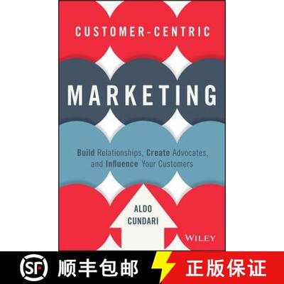【3-4周达】Customer-Centric Marketing: Build Relationships, Create Advocates, And Influence Your Cust... [9781119092896]