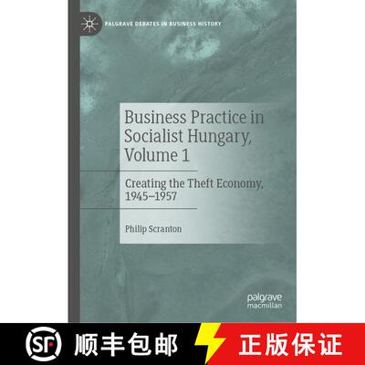 【3-4周达】精装 Business Practice in Socialist Hungary, Volume 1 : Creating the Theft Economy, 1945-1957 [9783030891831]