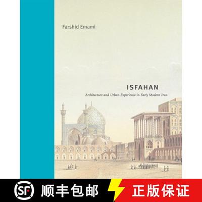 【3-4周达】Isfahan: Architecture and Urban Experience in Early Modern Iran [9780271095523]