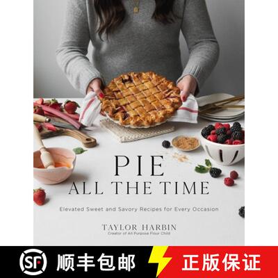 【3-4周达】Pie All the Time: Elevated Sweet and Savory Recipes for Every Occasion [9781645674160]
