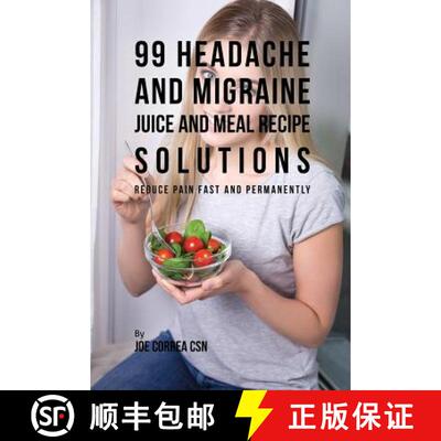【3-4周达】99 Headache and Migraine Juice and Meal Recipe Solutions: Reduce Pain Fast and Permanently [9781635317817]