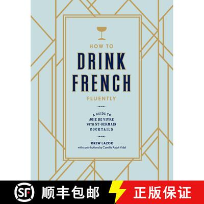 【3-4周达】精装 How to Drink French Fluently: A Guide to Joie de Vivre with St-Germain Cocktails [A C... [9780399580291]