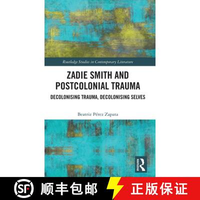 【3-4周达】Zadie Smith and Postcolonial Trauma: Decolonising Trauma, Decolonising Selves [9780367460693]