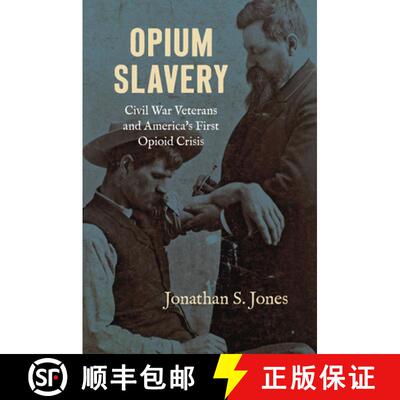【3-4周达】精装 Opium Slavery – Civil War Veterans and America`s First Opioid Crisis [9781469689524]