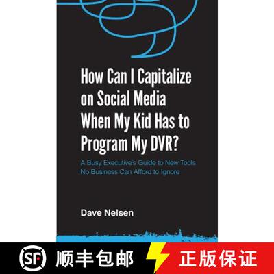 【3-4周达】How Can I Capitalize on Social Media When My Kid Has to Program my DVR?: The Busy Executiv... [9780990826507]