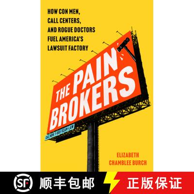 【3-4周达】精装 The Pain Brokers: How Con Men, Call Centers, and Rogue Doctors Fuel America's Lawsuit... [9781668068861]