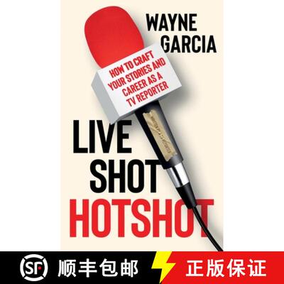 【3-4周达】Live Shot Hotshot: How to Craft Your Stories and Career as a TV Reporter [9798990689909]