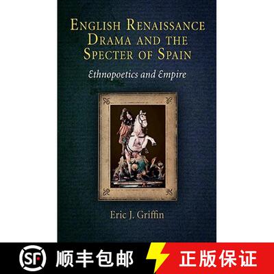 【3-4周达】精装 English Renaissance Drama and the Specter of Spain: Ethnopoetics and Empire [9780812241709]