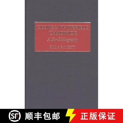 【3-4周达】精装 George Whitefield Chadwick: A Bio-Bibliography [9780313300677]