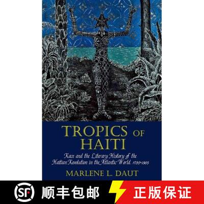 【3-4周达】Tropics of Haiti: Race and the Literary History of the Haitian Revolution in the Atlantic ... [9781781381854]