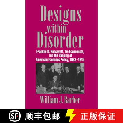 【3-4周达】Designs within Disorder: Franklin D. Roosevelt, the Economists, and the Shaping of America... [9780521034319]