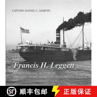 【3-4周达】Francis H. Leggett Unraveling the Mystery Behind Oregons Worst Maritime Disaster [9798218478285]