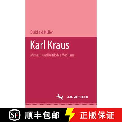 【3-4周达】Karl Kraus : Mimesis Und Kritik Des Mediums [9783476451347]