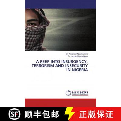 预订 A PEEP INTO INSURGENCY, TERRORISM AND INSECURITY IN NIGERIA [9786200475190]