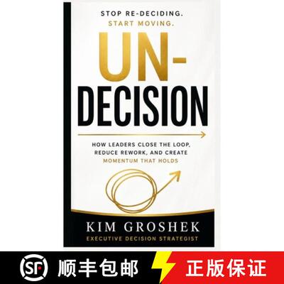 【3-4周达】Un-Decision: How Leaders Stop Re-Deciding, Close Open Loops, and Move Forward [9781942604174]