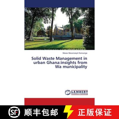 预订 Solid Waste Management in urban Ghana: insights from Wa municipality [9783659636592]