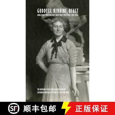 【3-4周达】Goddess, Heroine, Beast – Anna Hyatt Huntington`s New York Sculpture, 1902–1936 [9781884919312]