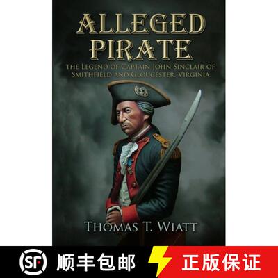 【3-4周达】Alleged Pirate: the Legend of Captain John Sinclair of Smithfield and Gloucester, Virginia [9781471755033]