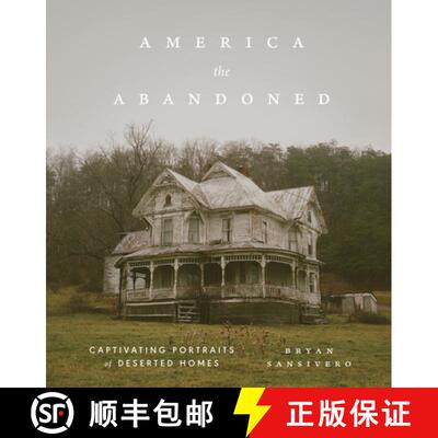 精装 America the Abandoned: Captivating Portraits of Deserted Homes [9781648294389]
