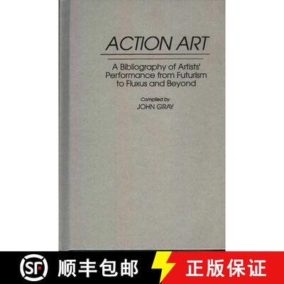 【3-4周达】Action Art: A Bibliography of Artists' Performance from Futurism to Fluxus and Beyond [9780313289163]