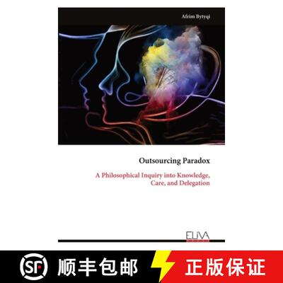 【3-4周达】Outsourcing Paradox: A Philosophical Inquiry into Knowledge, Care, and Delegation [9789999335430]
