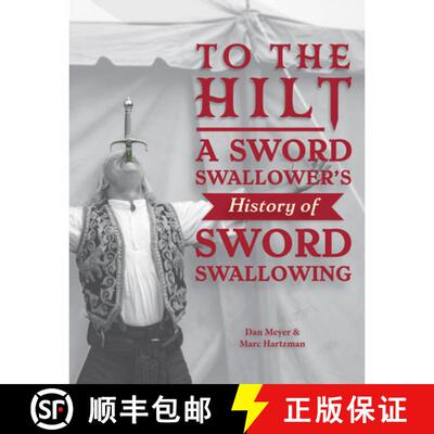 【3-4周达】精装 To the Hilt: A Sword Swallower's History of Sword Swallowing [9780764368820]