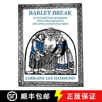 【3-4周达】Barley Break: An Elizabethan Songbook with Arrangements for Appalachin Dulcimer [9780938756385]